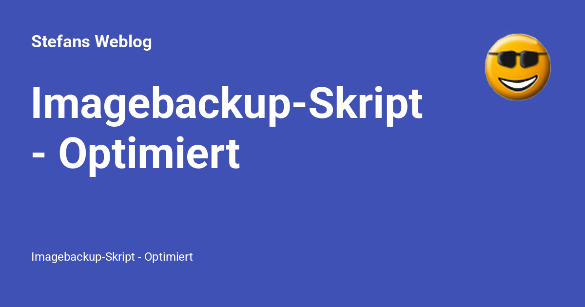 Imagebackup-Skript - Optimiert - Stefans Weblog